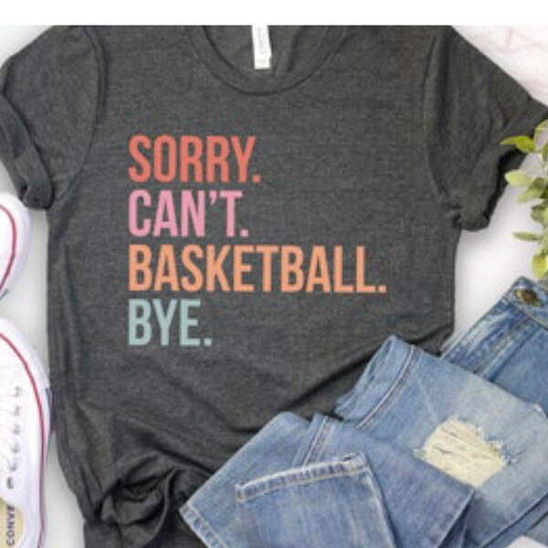 Sorry Can't Basketball Bye Shirt Funny Basketball Player Gift for ...