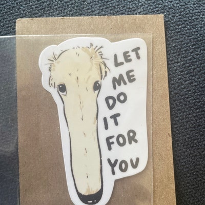 Let Me Do It for You Long Dog Meme Funny Sticker Gifts Under 10 Water ...