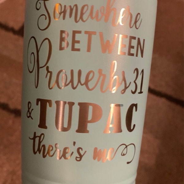 Somewhere Between Proverbs 31 and Tupac There's Me - Engraved Stainless ...