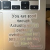 CLEAR Good Enough Sticker | Positive Affirmations Vinyl Sticker | Water ...