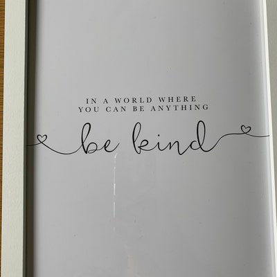 In a World Where You Can Be Anything, Be Kind UNFRAMED A4 PRINT ...