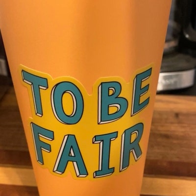 To Be Fair Sticker - Etsy