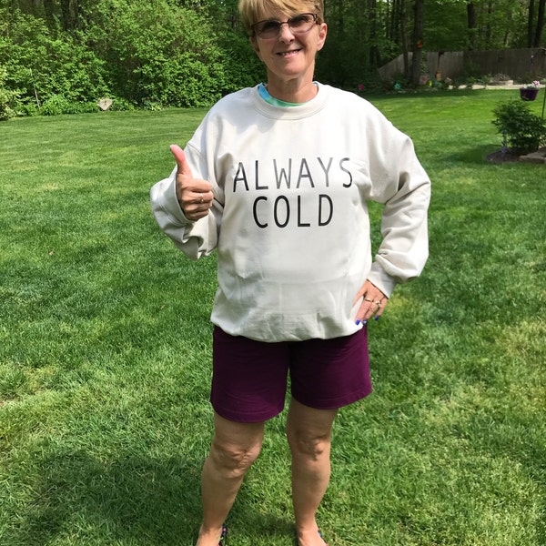 Always Cold Sweatshirt, Freaking Cold, Cuddle, Gift for Her, Sweatshirt ...
