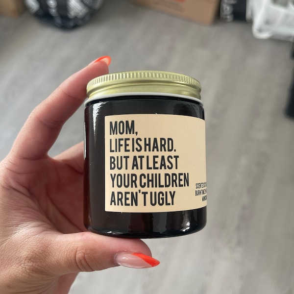 Mom, Life is Hard. but at Least Your Children Aren’t Ugly Scented Soy ...