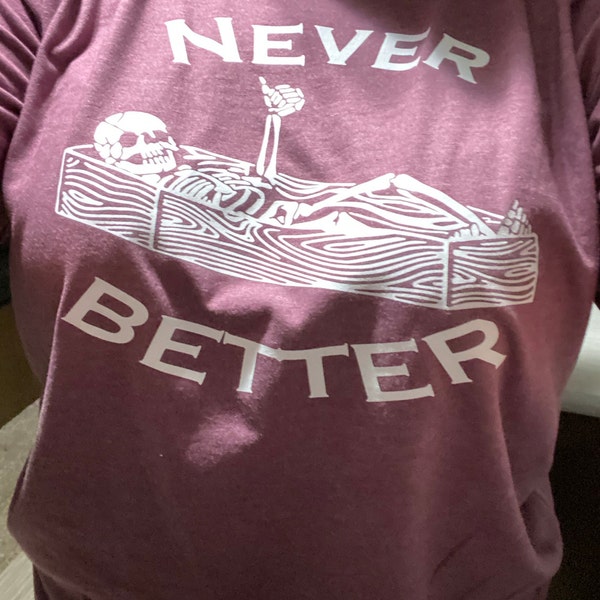 Never Better Skeleton Shirt, Skull Shirt, Funny Halloween Shirt ...