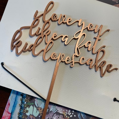 I Love You Like a Fat Kid Loves Cake Wedding Cake Topper 7 Inches Laser ...