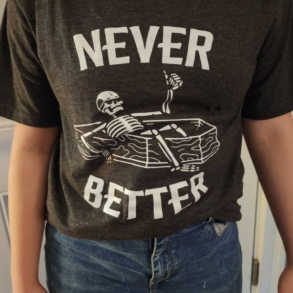 Never Better Skeleton Shirt, Skull Shirt, Funny Halloween Shirt ...