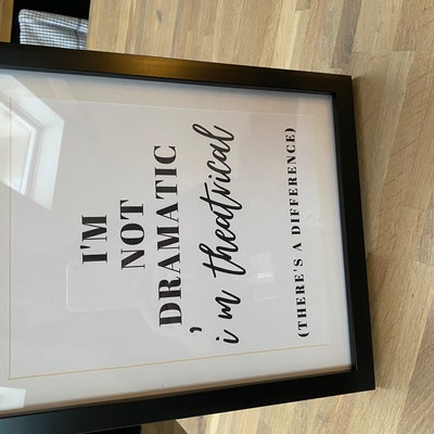 I'm Not Dramatic, I'm Theatrical. Musical Theatre Print, Musicals Print ...