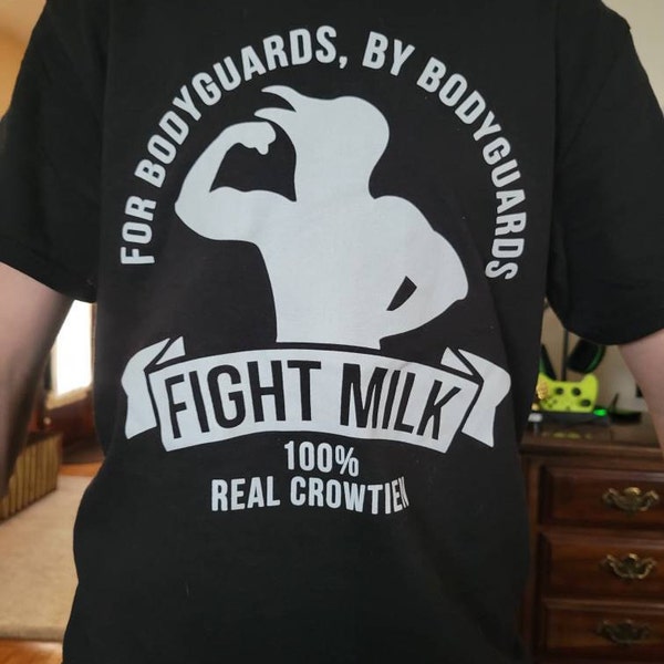 Fight Milk, for Bodyguards by Bodyguards, 100% Real Crowtien Men's T ...