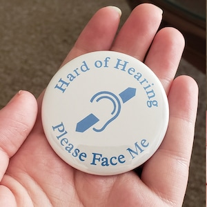 Hard of Hearing, Please Face Me Button Pin Deaf Awareness Deaf Logo ...