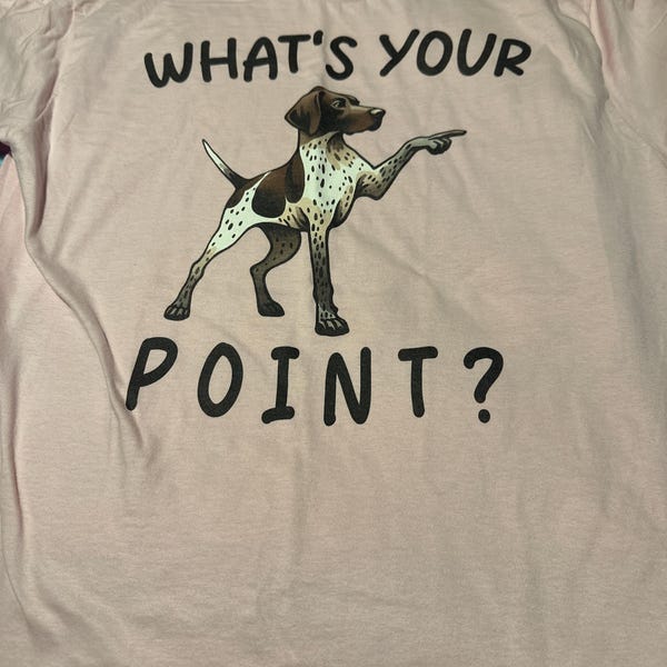 What's Your Point? Shirt | Funny GSP Shirt | German Shorthaired Pointer ...