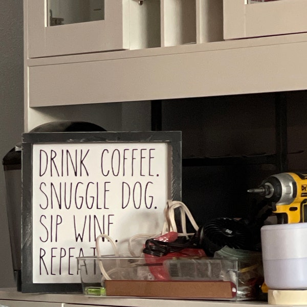 Drink Coffee. Snuggle Dogs. Sip Wine. Repeat - Wood Framed Signs - Wine ...