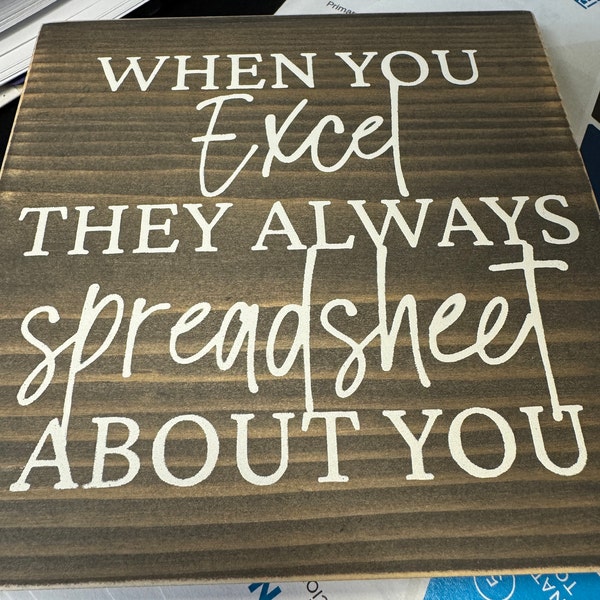 When You Excel They Always Spreadsheet About You- Funny Desk Sign, Home ...