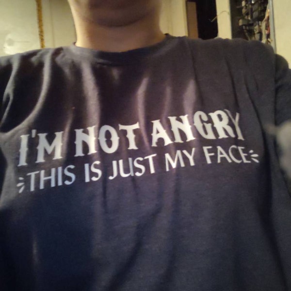 Shirt With Sayings, I'm Not Angry This is Just My Face, Funny Tee ...