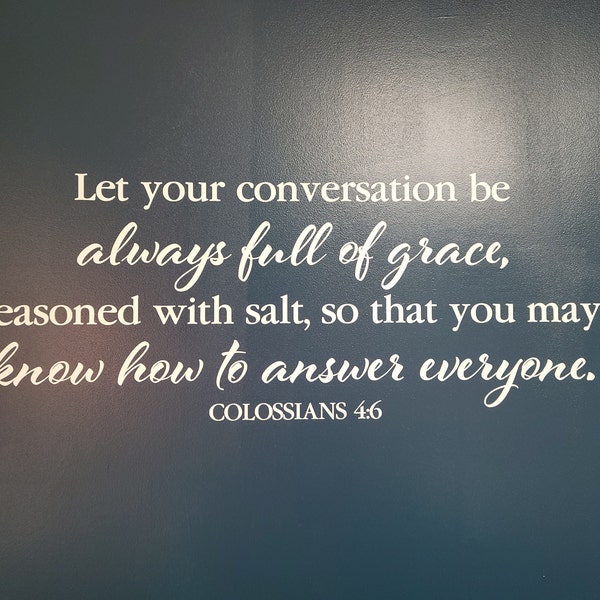 Colossians 4:6 Let Your Conversations Always Be Full of Grace, Bible ...