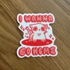Clear Transparent Vinyl Sticker I Wanna Go Home Kitten Cat Kawaii Cute ...