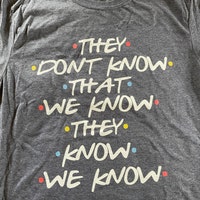 They Don't Know That We Know They Know We Know Shirt, Phoebe Shirt ...