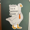 Today I Am A Serious Goose, Funny Sticker, Waterproof Sticker ...