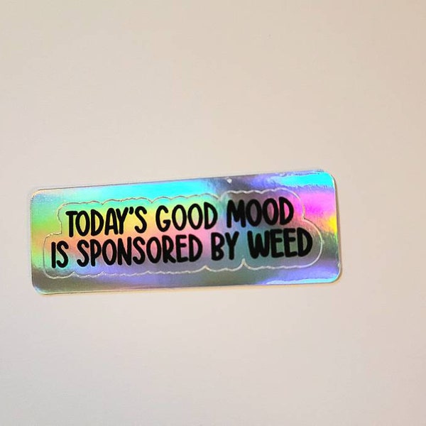 Holographic Todays Good Mood is Sponsored by Weed Sticker, Sarcastic ...