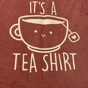 Its a Tea Shirt, Tea Lover Shirt, Tea Lover Gift, Tea Addict, T Shirt ...