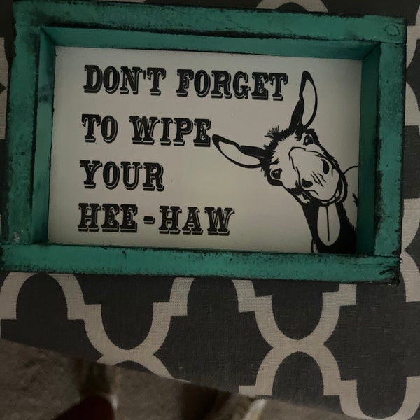Don't Forget to Wipe Your Hee Haw - Funny Bathroom Sign - Western Sign ...