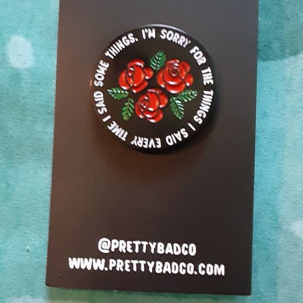 I'm Sorry for the Things I Said Pin. Roses Enamel Pin. Sarcastic Lapel ...