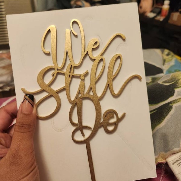 Wedding /anniversary Statement Cake Topper or Gift, We Still Do - We Do ...