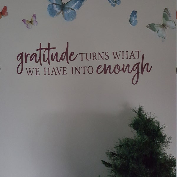 Gratitude Turns What We Have Into Enough Vinyl Wall Decal, Gratitude ...