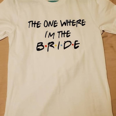 Friends Bachelorette Party Shirts, I'm the Bride Shirt, I Do Crew, Maid ...
