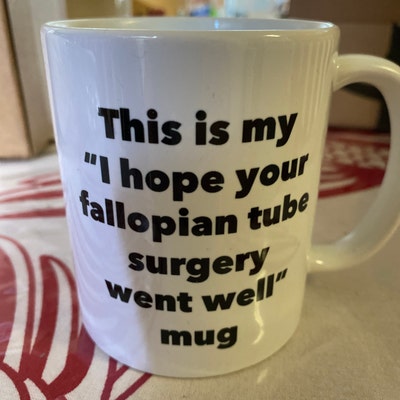 This is My i Hope Your Fallopian Tube Surgery Went Well Mug Funny Tea ...