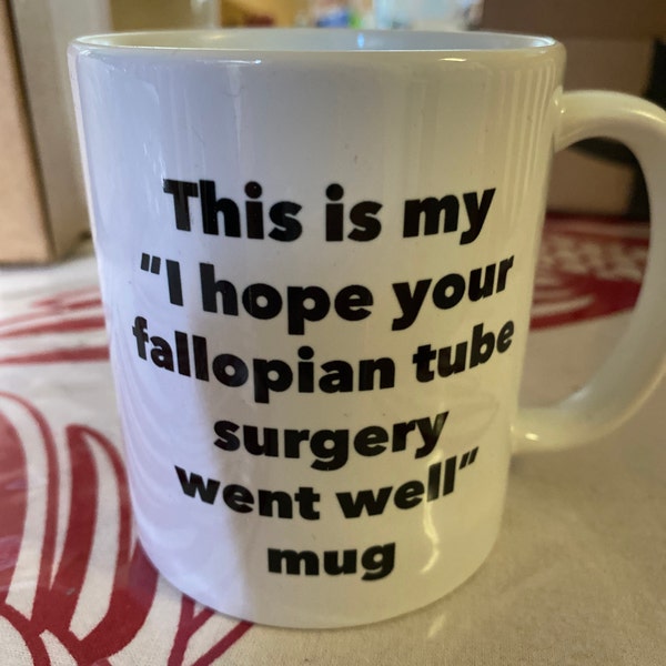 This is My "i Hope Your Fallopian Tube Surgery Went Well" Mug - Funny ...