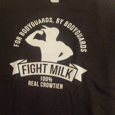 Fight Milk, for Bodyguards by Bodyguards, 100% Real Crowtien Men's T ...