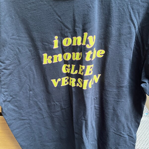 I Only Know the GLEE VERSION T-shirt, Glee TV Show Merch, Gleek Apparel ...