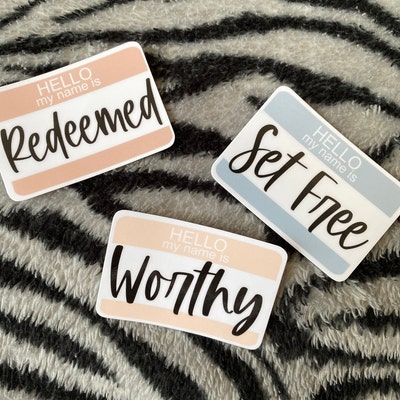 Hello, My Name is Worthy, Forgiven, Enough, Redeemed, Set Free, Blessed ...