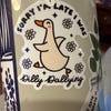 Dilly Dallying Goose Sticker, Sorry I'm Late I Was Dilly Dallying ...