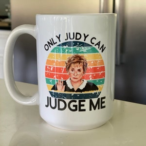 Judge Judy Only Judy Can Judge Me , Judge Judy Mug , Judge Judy Gift ...
