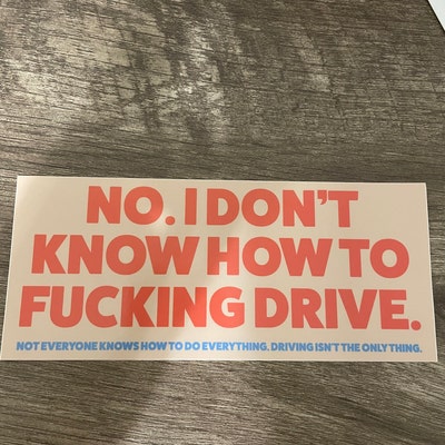 Driving Isnt the Only Thing Bumper Sticker. I Dont Know How to Drive ...