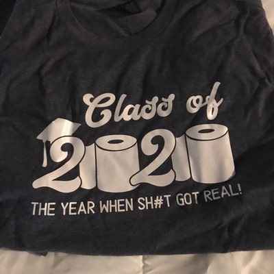 Class of 2020 Shirt, Graduation Shirt, the Year When It Got Real ...