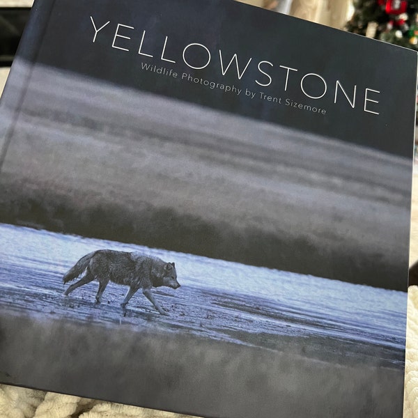 Yellowstone: Wildlife Photography by Trent Sizemore - Coffee Table Book ...