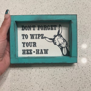 Don't Forget to Wipe Your Hee Haw - Funny Bathroom Sign - Western Sign ...