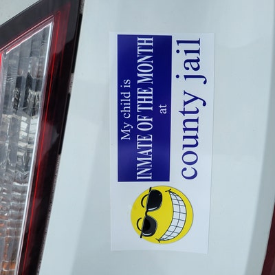 My Child Was Inmate of the Month at County Jail Funny Bumper Sticker ...
