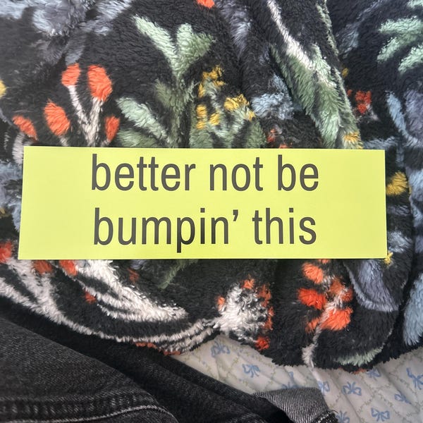 Better Not Be Bumpin' This | Bumper Sticker AND Magnet | Funny Meme ...