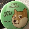 Doge Fridge Magnet or Pin - Dog Refrigerator Magnet, Doge Meme, Shibe ...
