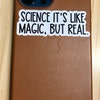 Science Its Like Magic but Real Sticker, Science Stickers, Funny ...