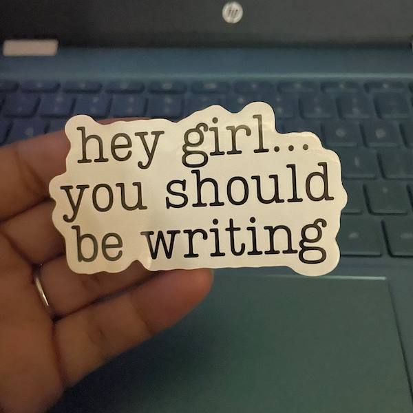 Hey Girl, You Should Be Writing Sticker - Great Gift for Writers ...