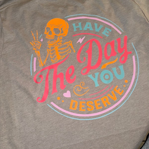 Have the Day You Deserve DTF Transfer, Ready to Press, Personalized DTF Transfers, Heat Press ...