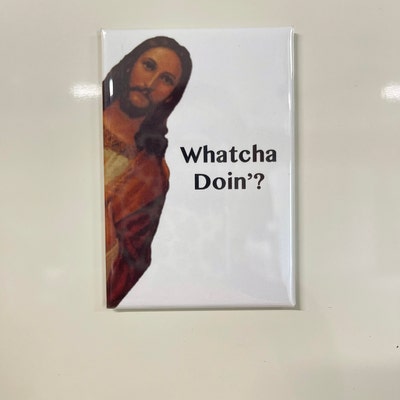 Jesus whatcha Doin' Refrigerator Magnet - Etsy