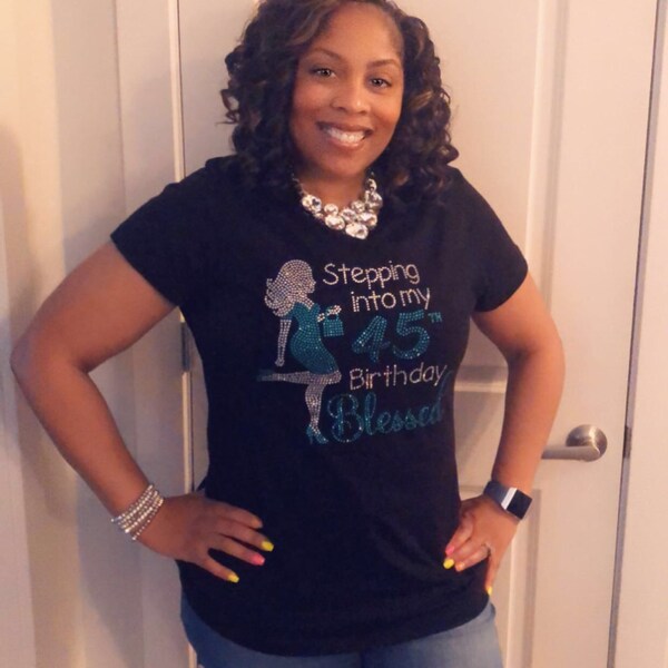 Girl Stepping Into My 45th Birthday Blessed Bling Shirt, Birthday Bling ...