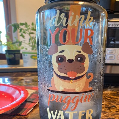 Pug Dog Motivational Water Bottle, Drink Your Puggin' Water Hourly ...