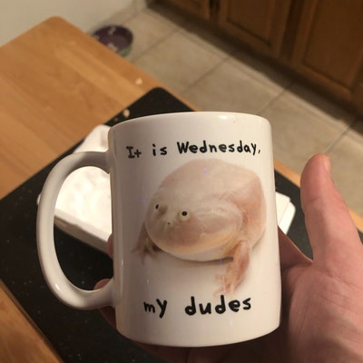 Wednesday Frog Coffee Mug It is Wednesday, My Dudes Funny Meme Gift ...
